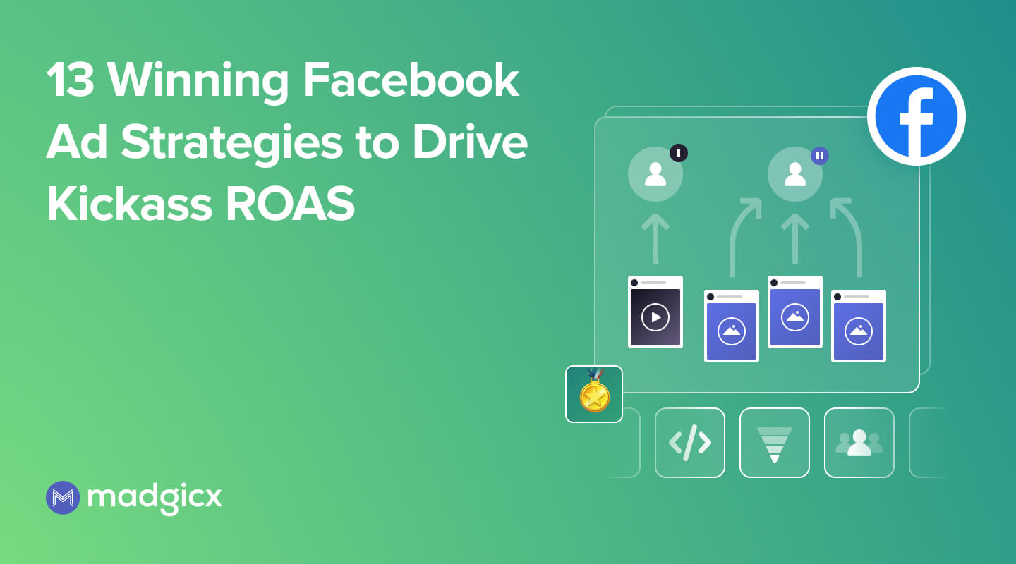 13 Winning Facebook Ad Strategies to Drive Kickass ROAS